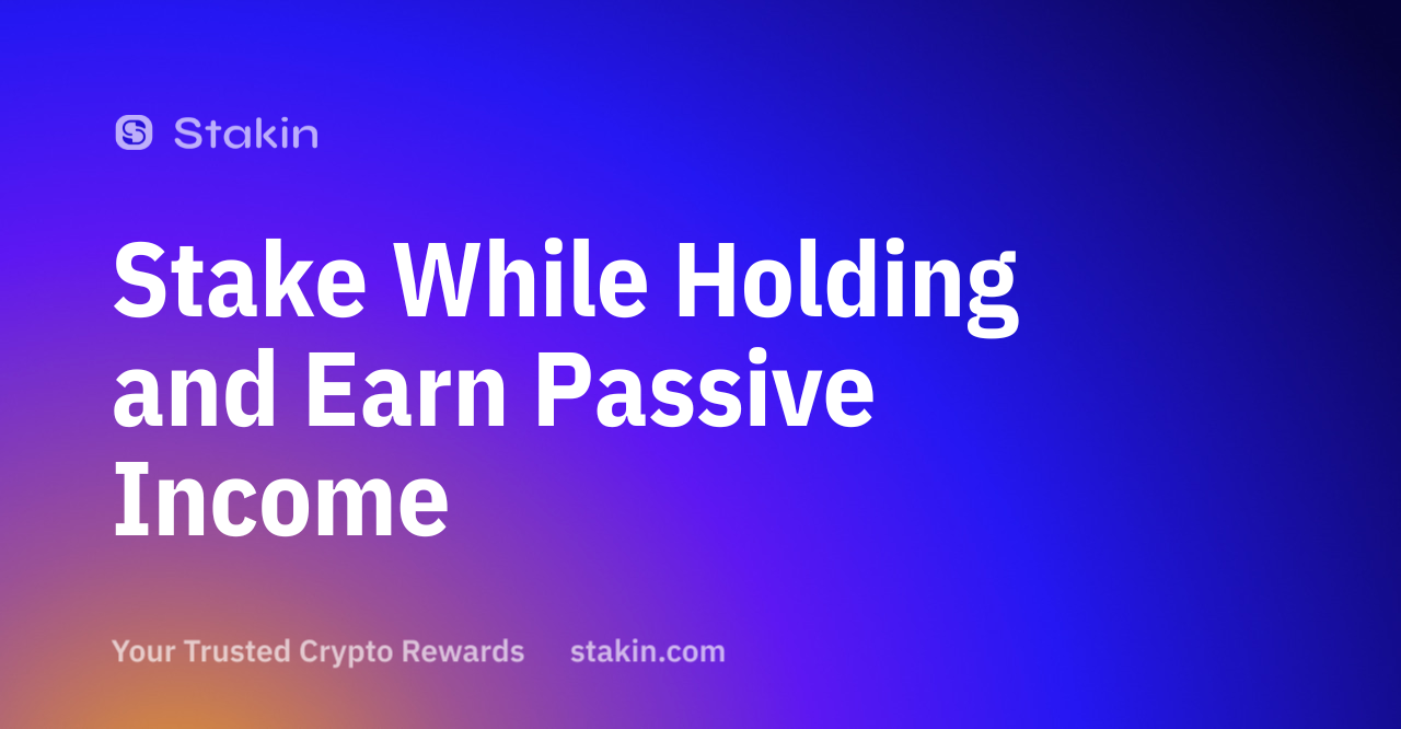 Stake While Holding and Earn Passive Income